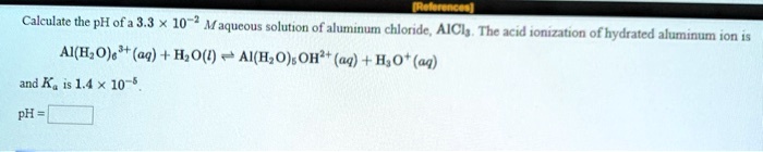 SOLVED: Calculate the pH of a 1.3 M aqueous solution of aluminum ...
