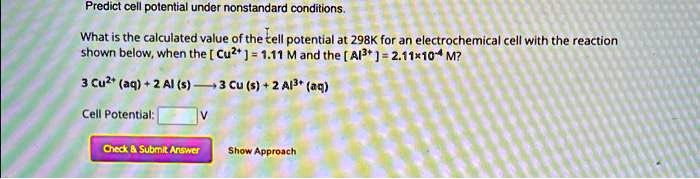 SOLVED: Predict cell potential under nonstandard conditions What is the ...