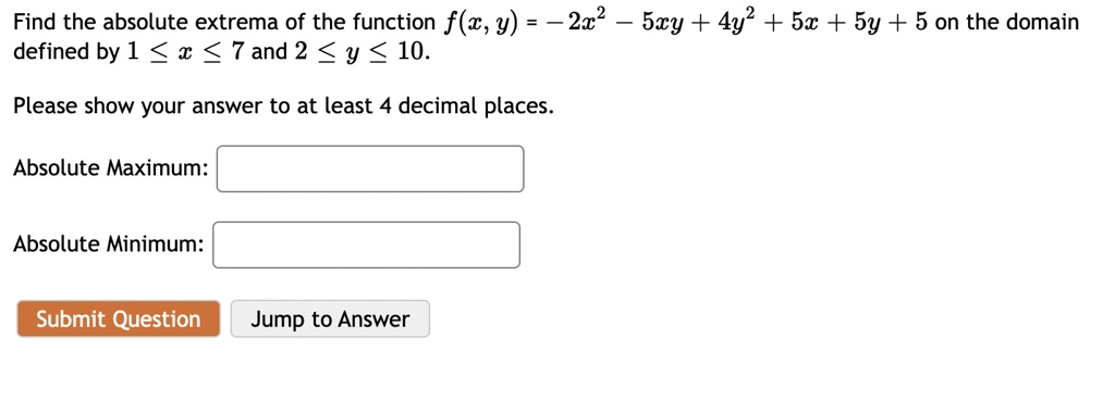 Find the absolute extrema of the function f(x, y) = -2x^2 - 5xy + 4y^2 ...
