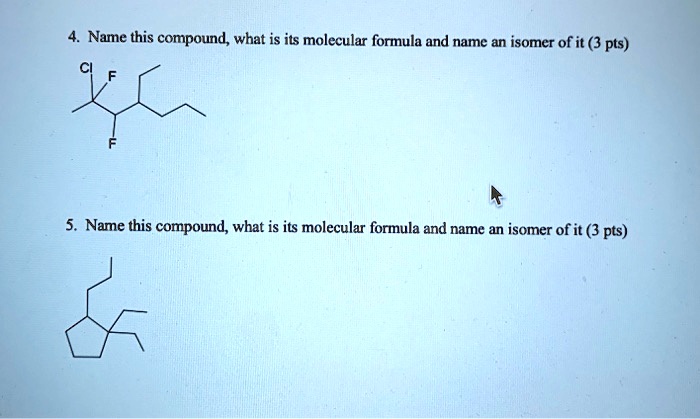 SOLVED: Name this compound, what is its molecular formula and name an ...