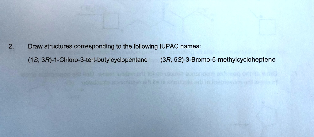 SOLVED: Draw structures corresponding to the following IUPAC names: (1S, 3R)-1-Chloro-3-tert ...