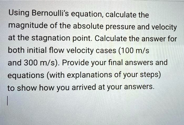 SOLVED: Using Bernoulli's equation, calculate the magnitude of the absolute pressure and ...