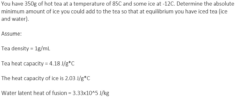 SOLVED: You have 350g of hot tea at a temperature of 85C and some ice ...