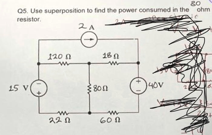 SOLVED: Q5. Use superposition to find the power consumed in the ohm resistor. 2A 1200 180 80 IOV ...