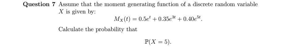 Solved Question 7 Assume That The Moment Generating Function Of A Discrete Random Variable X Is