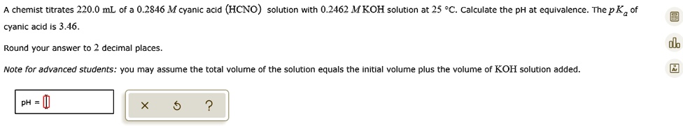 SOLVED: chemist titrates 220. mL of 0.2846 M cyanic acid (HCNO ...