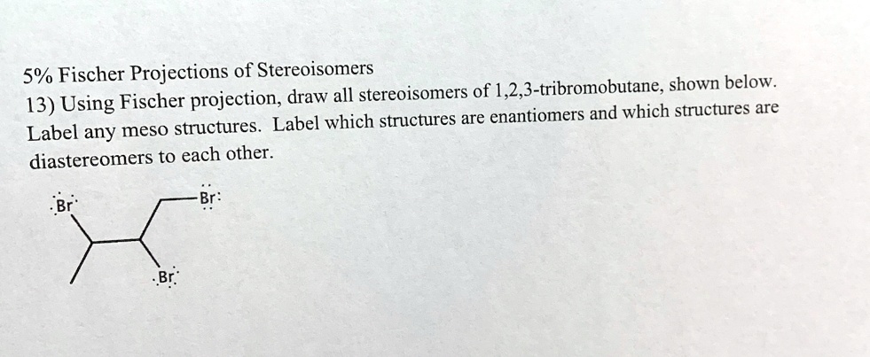 5 fischer projections of stereoisomers 13 using fischer projection draw ...