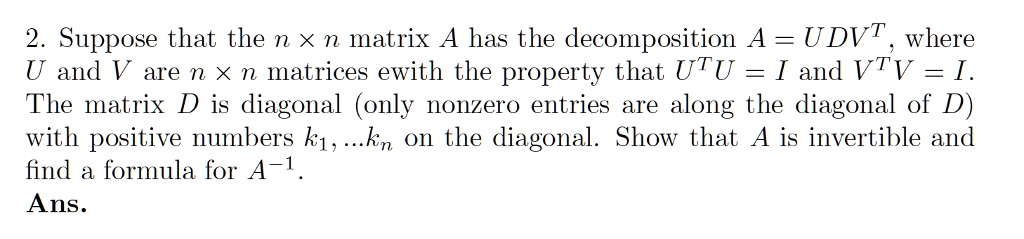 2 suppose that the n x n matrix a has the decomposition a udvt where u and v are n x n matrices ...