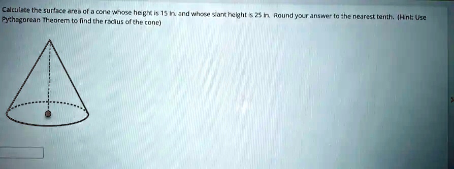 SOLVED: Calculate the surface ared of a cone whose helght Is 15 in and whose slant helght Is 25 ...