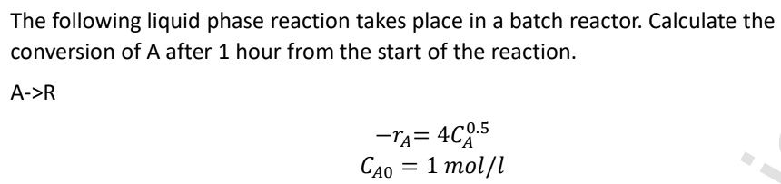 SOLVED: The following liquid-phase reaction takes place in a batch reactor. Calculate the ...