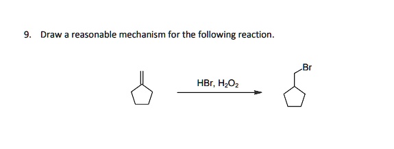 SOLVED: Draw a reasonable mechanism for the following reaction: HBr + H2O2 SOLVED: Draw a reasonable mechanism for the following reaction: HBr + H2O2