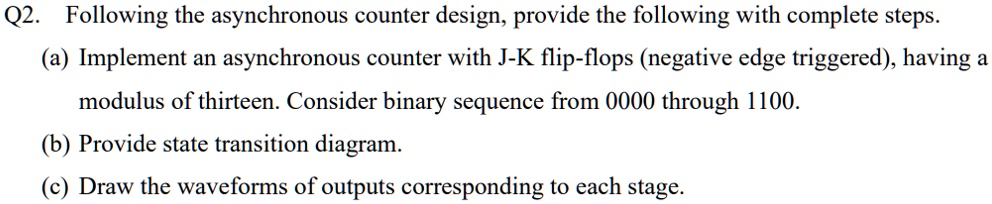 SOLVED: Q2. Following the asynchronous counter design, provide the ... SOLVED: Q2. Following the asynchronous counter design, provide the ...