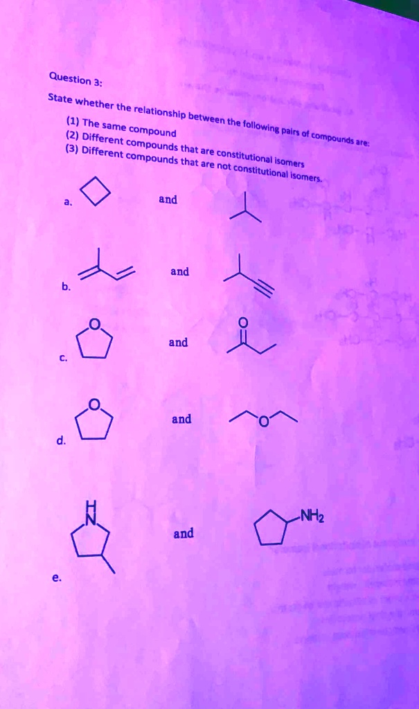 Question 3: State whether the relationship between the following pairs of compounds are: (1) The ...