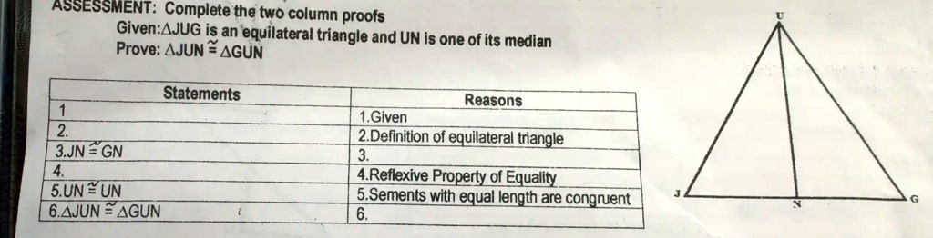 SOLVED: ASSESSMENT: Complete the two column proofs Given:AJUG ig an equilateral triangle and UN ...