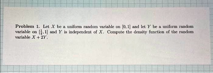 Problem 1 Let X Be A Uniform Random Variable On 0 1 And Let Y Be A Uniform Random Variable
