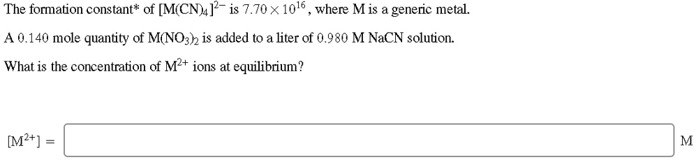 SOLVED: The formation constant* of [M(CN)]2- is 7.70 x 10^16 where M is ...