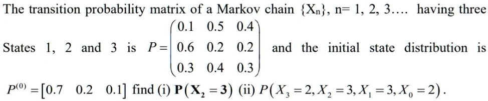 the transition probability matrix of a markov chain xn n 1 2 3 having ...