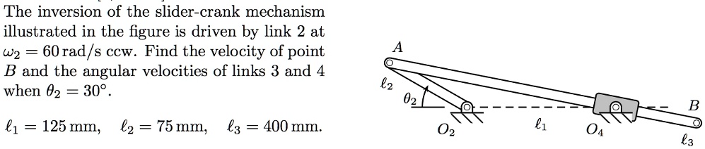 SOLVED: The inversion of the slider-crank mechanism illustrated in the figure is driven by link ...