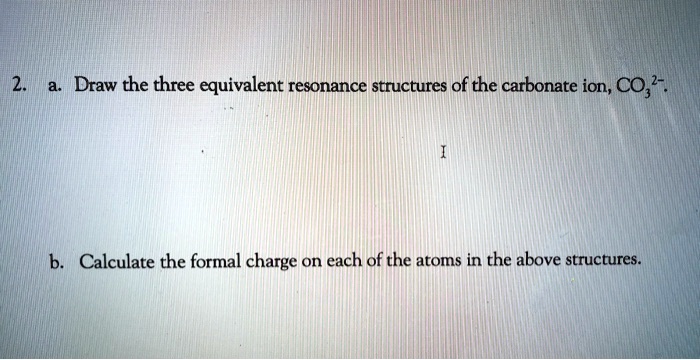Draw the three equivalent resonance structures of the carbonate ion, CO ...