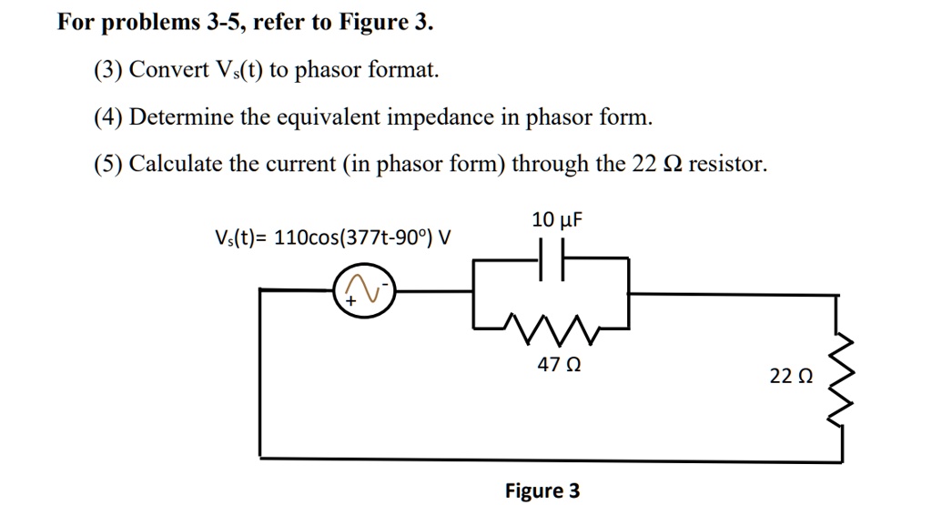 SOLVED: Text: For problems 3-5, refer to Figure 3. (3) Convert Vs(t) to phasor format. (4 ...