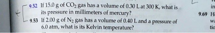 SOLVED: 9.52 If 15.0 g of COz gas has volume of 0.30 Lat 300 K, what is ...