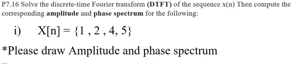 SOLVED: in details P7.16 Solve the discrete-time Fourier transform (DTFT) of the sequence x(n ...