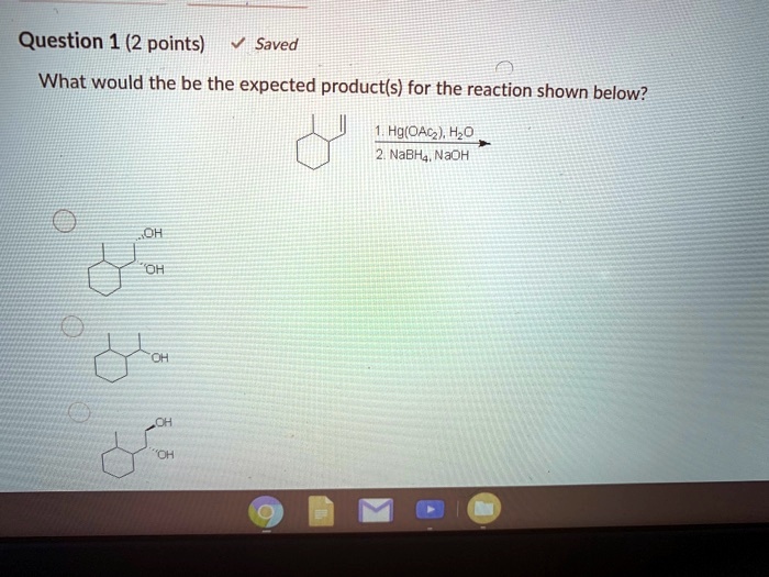 SOLVED: What would be the expected product(s) for the reaction shown below? 1. Hg(OAc)2 + H2O ...