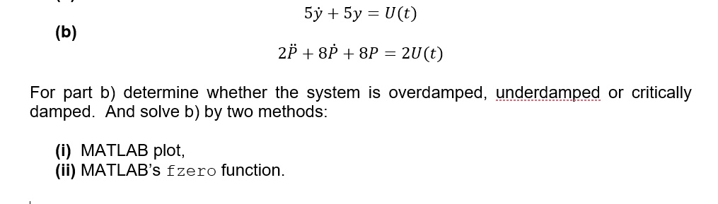 SOLVED: Sy + Sy = U(t) (b) 2p + 8P + 8P = 2U(t) For part b) determine whether the system is ...