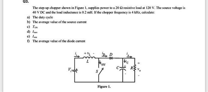 SOLVED: The step-up chopper shown in Figure supplies power to a 20 Î© resistive load at 120 V ...