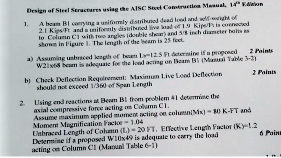 SOLVED: Design of Steel Structures using the AISC Steel Construction Manual, 14th Edition 1. A ...