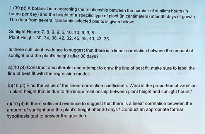 SOLVED: Texts: 1. (30 pt) A botanist is researching the relationship between the number of ...