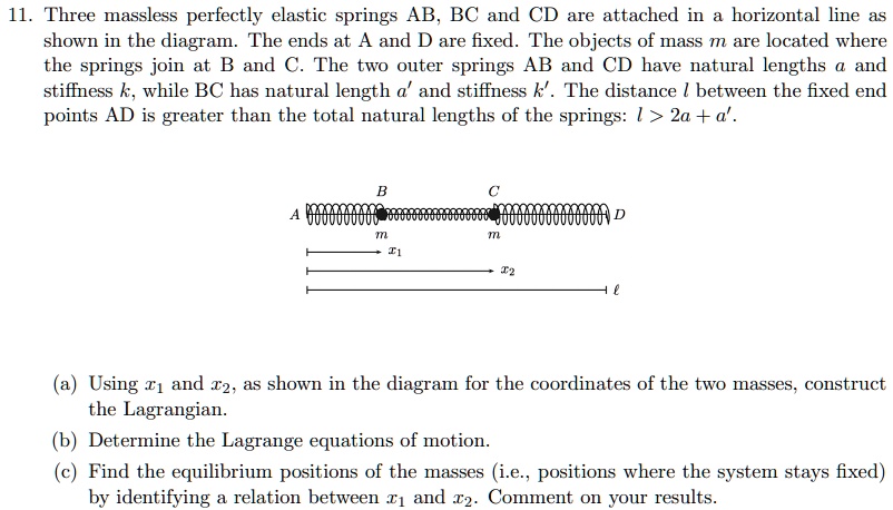 SOLVED: l1. Three massless perfectly elastic springs AB,BC and CD are ...