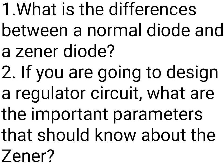 SOLVED: 1.What is the differences between a normal diode and a zener ...