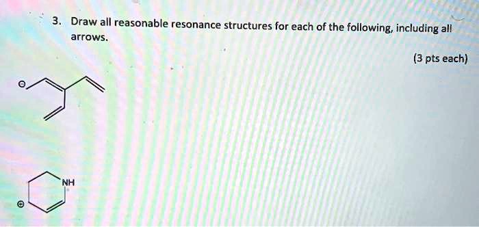 SOLVED: Draw all reasonable resonance structures for each of the following including all arrows ...