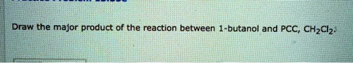 SOLVED: Draw the major product of the reaction between 1-butanol and ...
