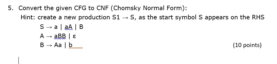 SOLVED: 5. Convert the given CFG to CNF (Chomsky Normal Form) â†’ S, as ...