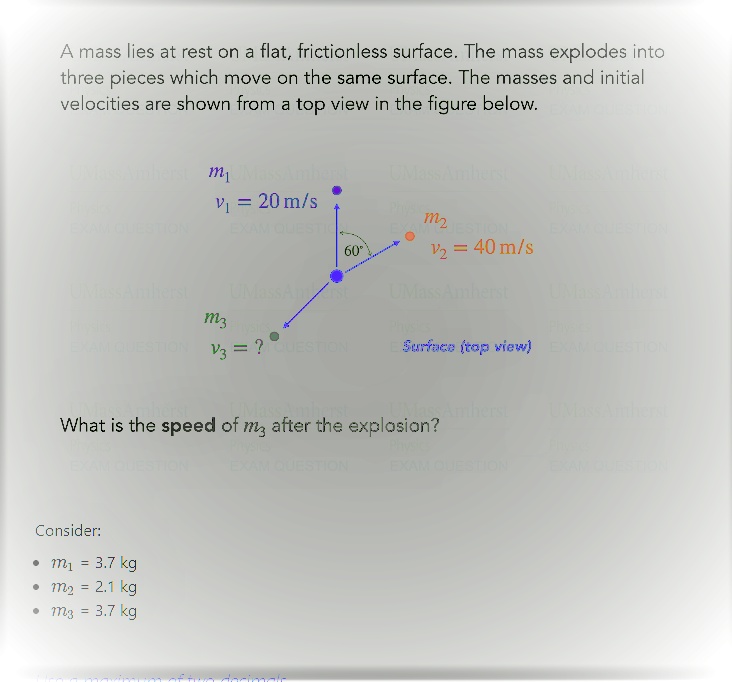 SOLVED: A mass lies at rest on a flat, frictionless surface The mass explodes into three pieces ...