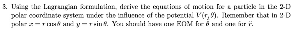 using the lagrangian formulation derive the equations of motion for particle in the 2 d polar ...