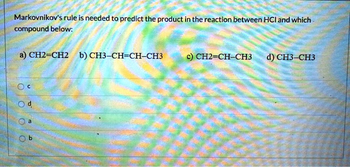 SOLVED: Markovnikov's rule is needed to predict the product in the reaction between HCl and ...