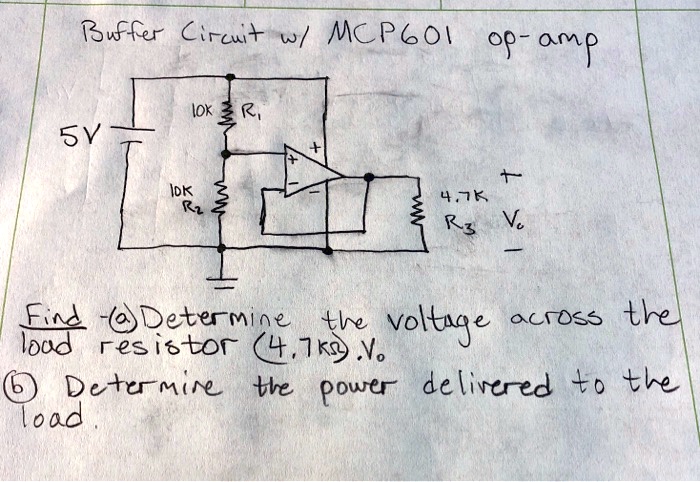 SOLVED: Buffer Circuit with MCP601 Op-Amp 201 5V + 47K Î© R3 Vo 10K Î© R2 Load resistor 4.7K Î ...