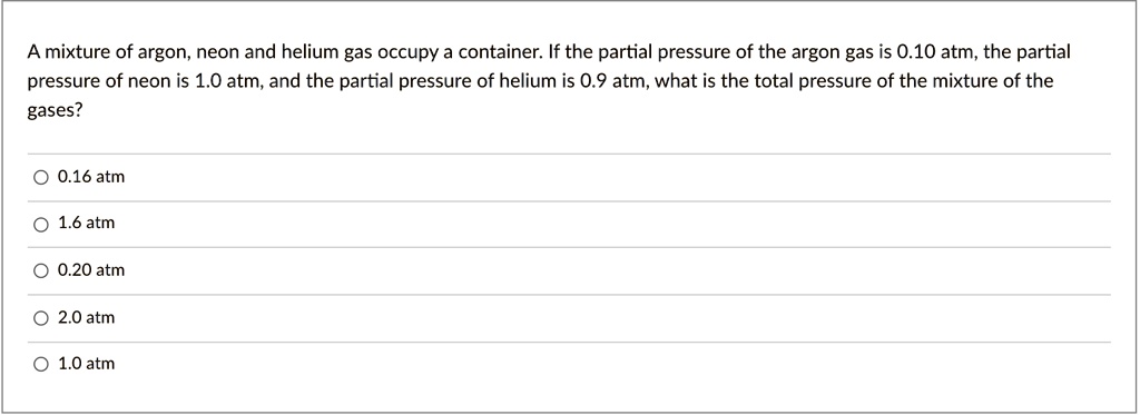 SOLVED: A mixture of argon, neon and helium gas occupy a container: If the partial pressure of ...