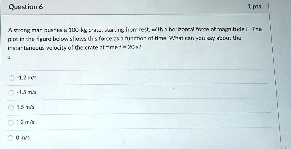 SOLVED: Question 6 1 pts A strong man pushes a 100-kg crate, starting ...