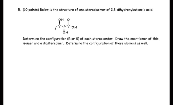 SOLVED: (10 points) Below is the structure of one stereoisomer of 2,3 ...