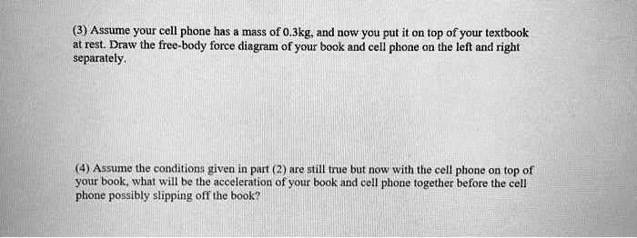 SOLVED:Assume your cell phone bas mass of 0,3kg, and nOw You put it on ...