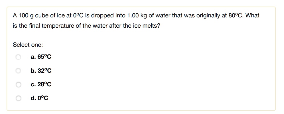 A 100 g cube of ice at 0°C is dropped into 1.00 kg of water that was ...