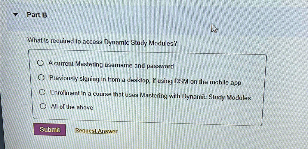 SOLVED: Part B What is required to access Dynamic Study Modules? A ...