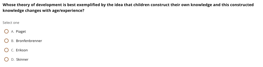 Whose theory of development is best exemplified by the idea that ...