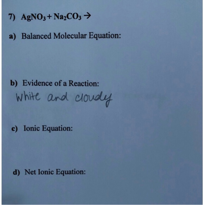 SOLVED: 7) AgNO3 + Na2CO3 4) Balanced Molecular Equation: b) Evidence ...