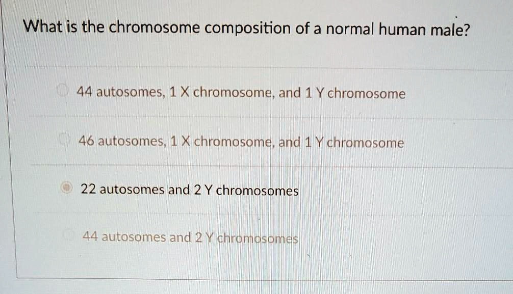 SOLVED: What is the chromosome composition of a normal human male? 44 ...