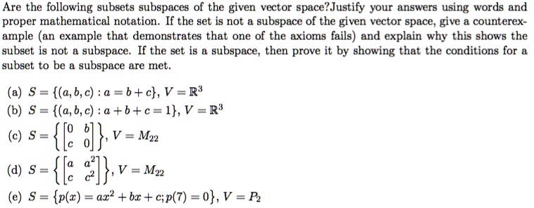 Are the following subsets subspaces of the given vector space? Justify your answers using words ...